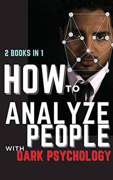 Libro How to Analyze People With Dark Psychology: 2 Books in 1: The ...