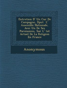 Libro Entretien D' Un Cur de Campagne, D Put L' Assembl E Nationale, Avec Un de Ses Paroissiens ...