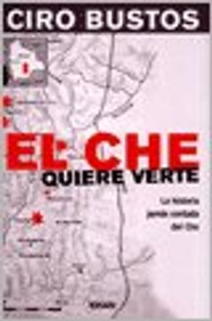 Libro Che Quiere Verte la Historia Jamas Contada del che De Ciro Bustos ...