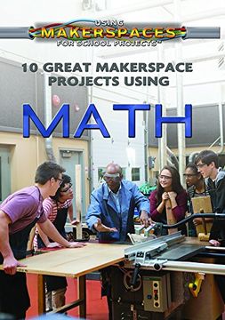 Libro 10 Great Makerspace Projects Using Math (Using Makerspaces for School Projects) De Kevin ...
