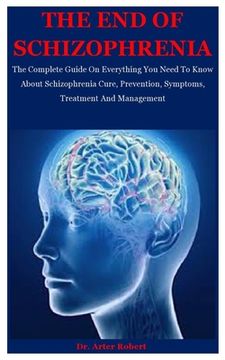 Libro The end of Schizophrenia: The Complete Guide on Everything you ...
