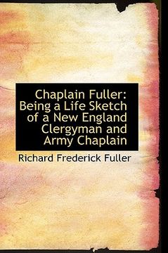 Libro chaplain fuller: being a life sketch of a new england clergyman ...