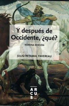 Libro Y Después de Occidente,¿ Qué? De Julio Retamal Favereau - Buscalibre