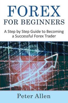 Libro Forex for Beginners: A Step by Step Guide to Becoming a Successful Forex Trader (en Inglés ...