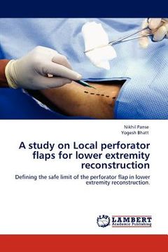 Comprar a study on local perforator flaps for lower extremity ...