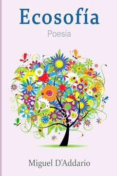 Libro Ecosofía: Prosa Ecológica De Miguel D'Addario - Buscalibre