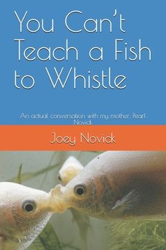 Libro You Can't Teach a Fish to Whistle: An actual conversation with my ...