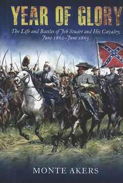 Libro Year of Glory: The Life and Battles of Jeb Stuart and His Cavalry ...