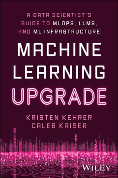 Libro Machine Learning Upgrade: A Data Scientist's Guide to Mlops, Llms ...