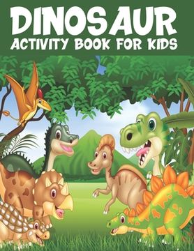Libro Dinosaurs Activity Book For Kids: Coloring, Dot To Dot, Mazes, Word Search and More! ( Fun ...