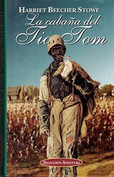 Libro La Cabaña Del Tio Tom De Harriet Beecher Stowe - Buscalibre
