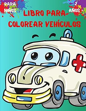 Libro Libro Para Colorear Vehículos Para Niños 2 Años +: Divertirse con ...