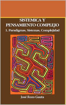 Libro Sistémica y pensamiento complejo: Paradigmas, sistemas, complejidad De Jose Gozo Gauta ...