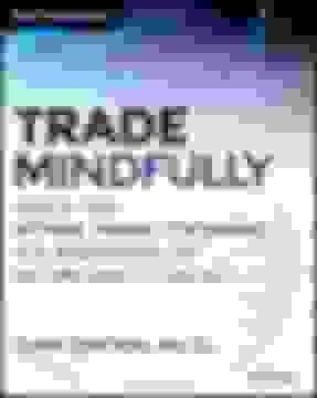 Libro Trade Mindfully: Achieve Your Optimum Trading Performance with Mindfulness and Cutting ...
