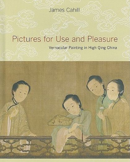 Libro pictures for use and pleasure,vernacular painting in high qing china De james cahill ...