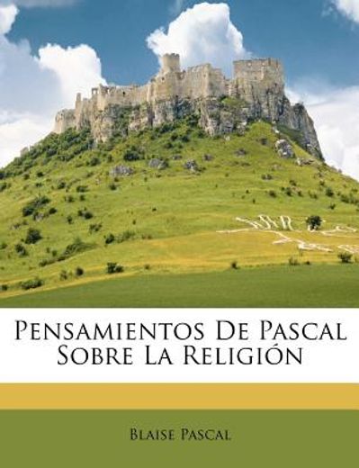 Libro pensamientos de pascal sobre la religi n, blaise pascal, ISBN 9781179256856. Comprar en ...