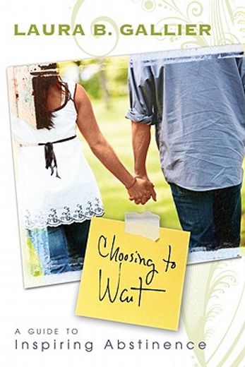 Libro choosing to wait,a guide to inspiring abstinence De laura gallier ...
