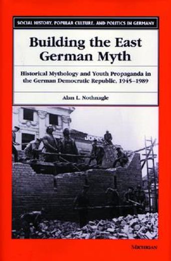 Libro building the east german myth,historical mythology and youth ...