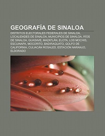 Libro geograf a de sinaloa: distritos electorales federales de sinaloa, localidades de sinaloa ...